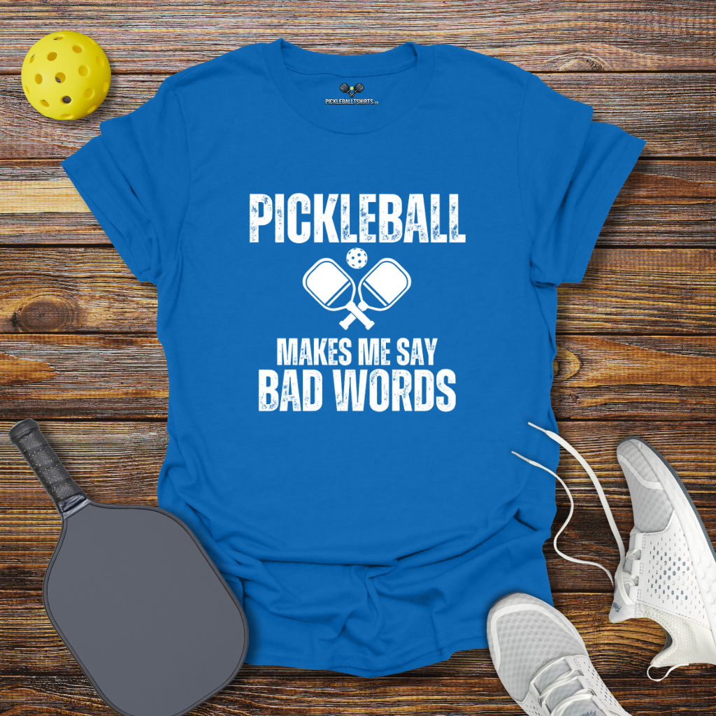 Pickleball Makes me say Bad Words T-Shirt – PickleballTshirts
