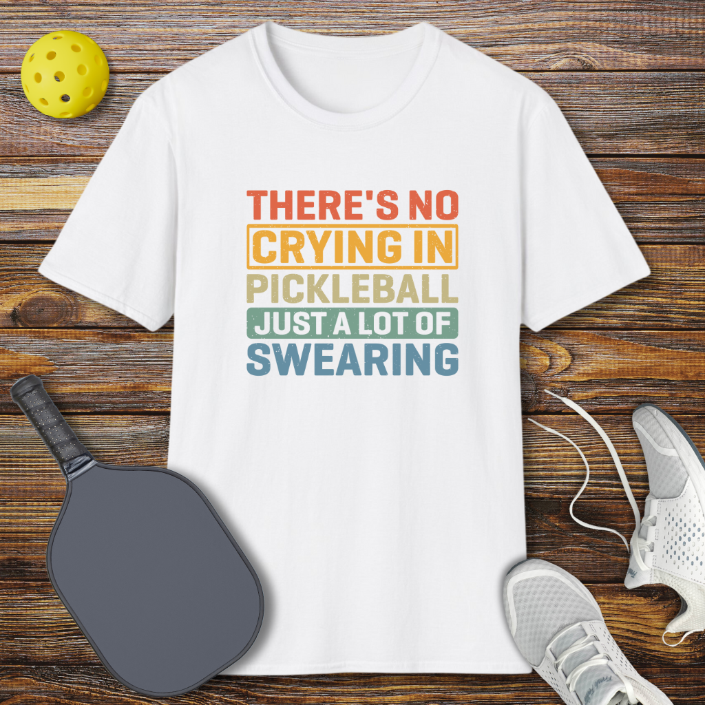 There's no Crying in Pickleball Just a lot of Swearing T-Shirt ...